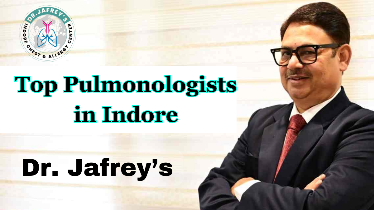 Pulmonologists in Indore: Why Dr. Jafrey is a Leading Choice